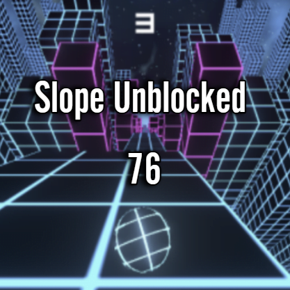 Slope Unblocked 76 - Play Online
